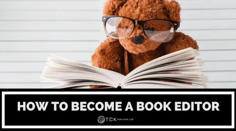 How to Become a Book Editor: Everything You Need to Know - TCK Publishing
